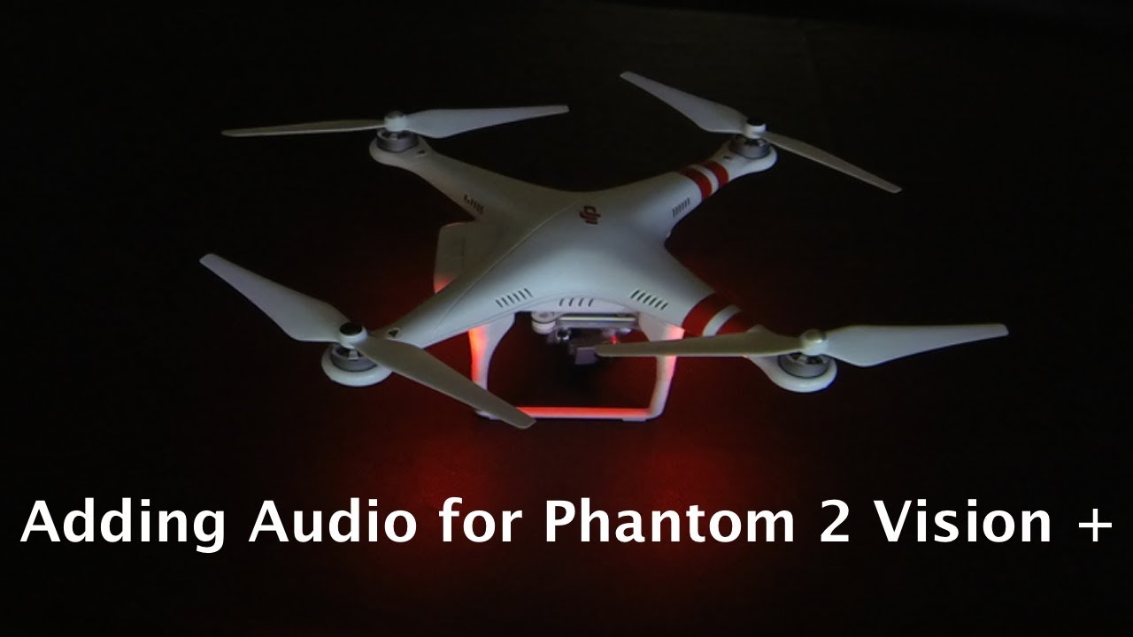 Phantom 2 Vision + Adding Audio Tutorial - YouTube