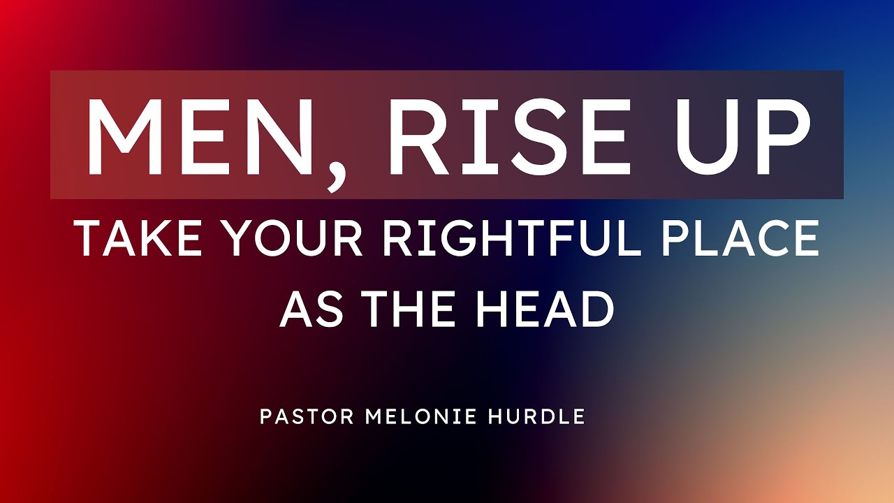 Men Rise Up - Take Your Rightful Place | Pastor Melonie Hurdle | Gospel ...