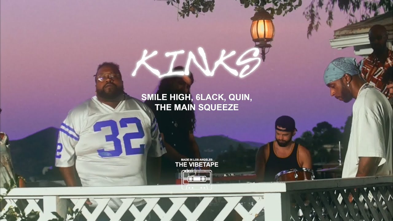 Smile High and The Main Squeeze - Kinks (ft. 6LACK, QUIN) [Official ...