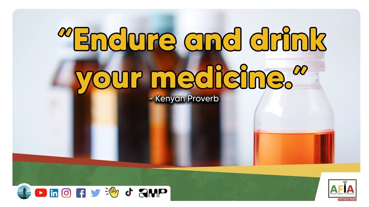 Embracing Wisdom | Endure and Drink Your Medicine | Kenyan Proverb ...