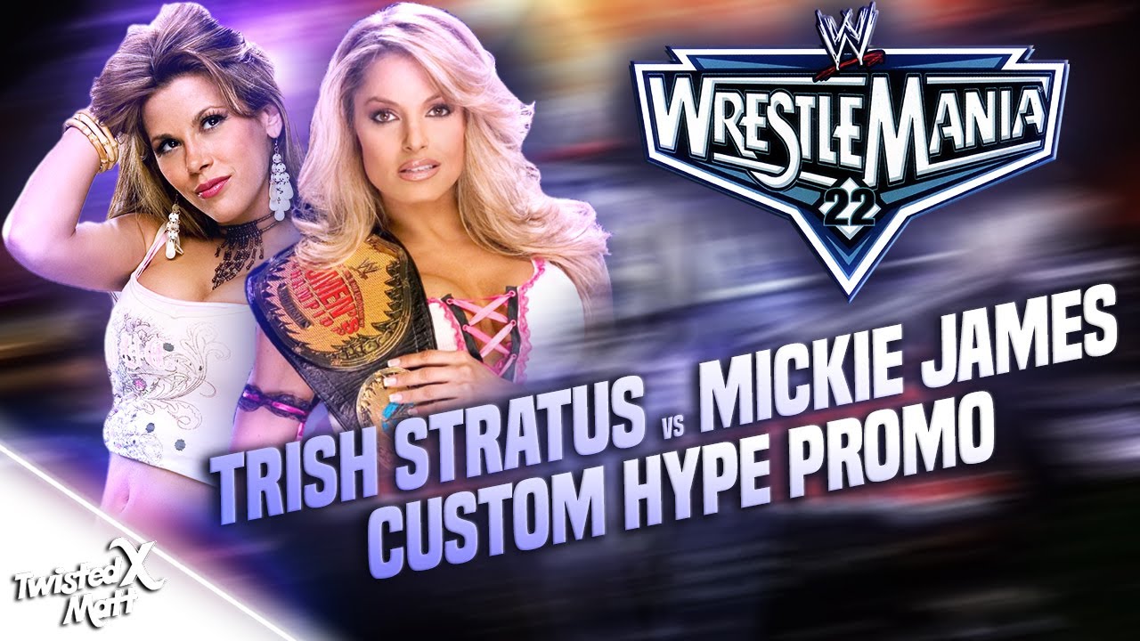 WWE: Trish Stratus vs Mickie James - Wrestlemania 22 Custom Hype Promo ...