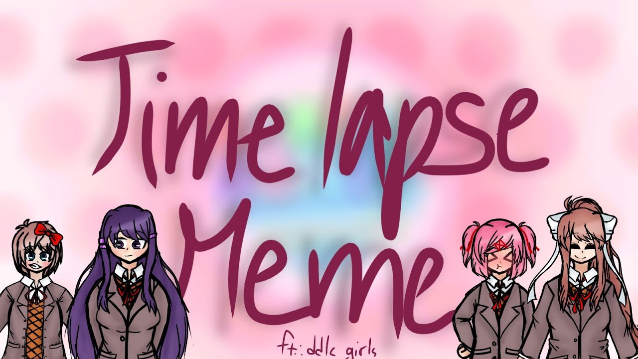 Time Lapse meme///Ft.: ddlc characters///Gore, spoilers?//lazy edited ...