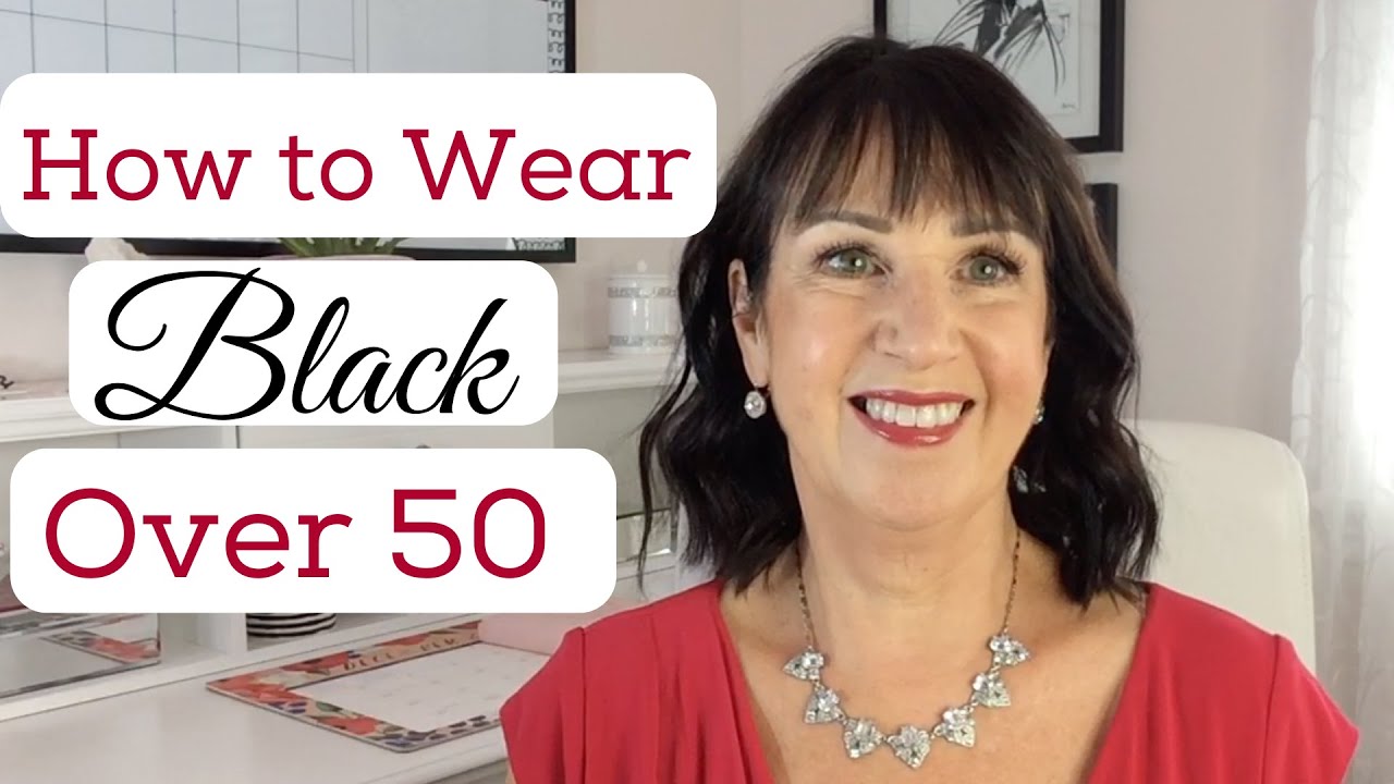 How to Wear Black Over 50 | Styling Tips and Tricks - YouTube