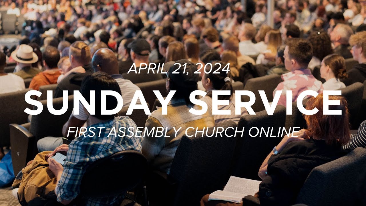 First Assembly Church | Sunday Service - April 21, 2024 - YouTube