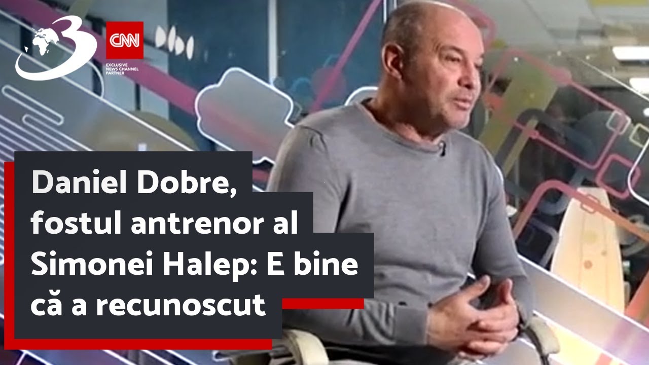 Daniel Dobre, fostul antrenor al Simonei Halep: E bine că a recunoscut - YouTube