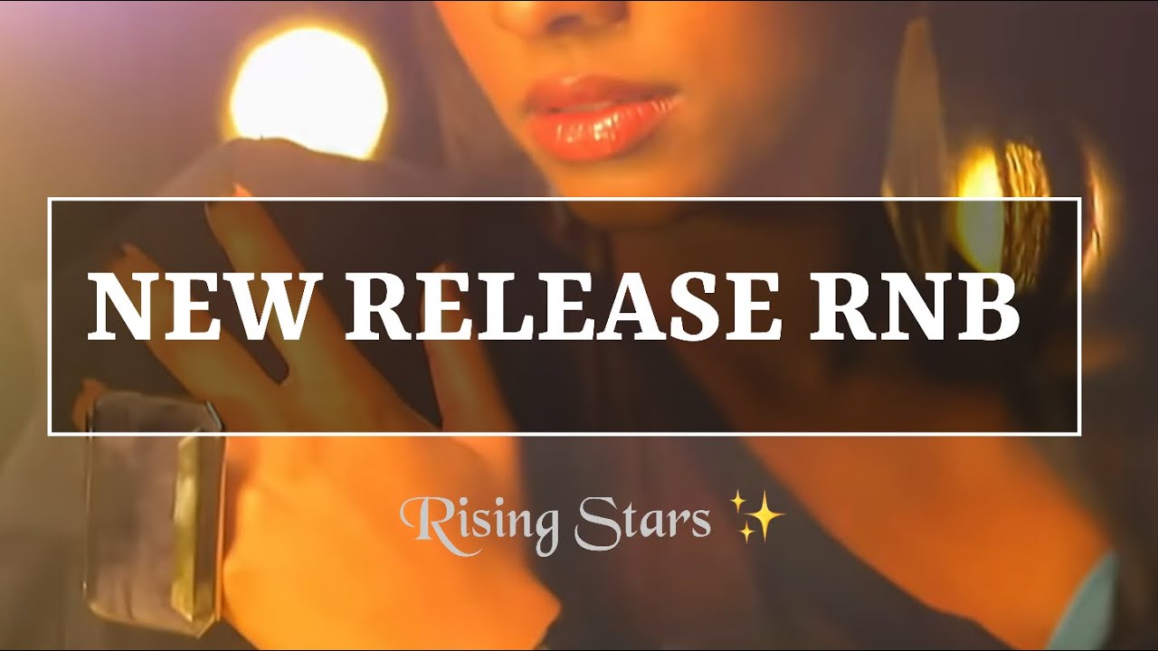 NEW RELEASE RNB PLAYLIST - RISING STARS - YouTube