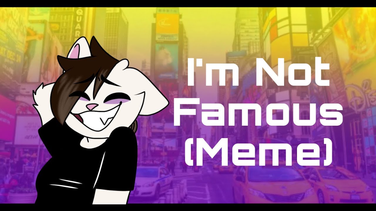 I’m Not Famous (Meme) UwU KTC - YouTube