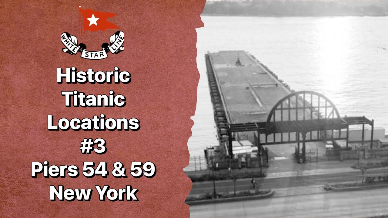 Piers 54 & 59, New York | Historic Titanic Locations #3 - YouTube