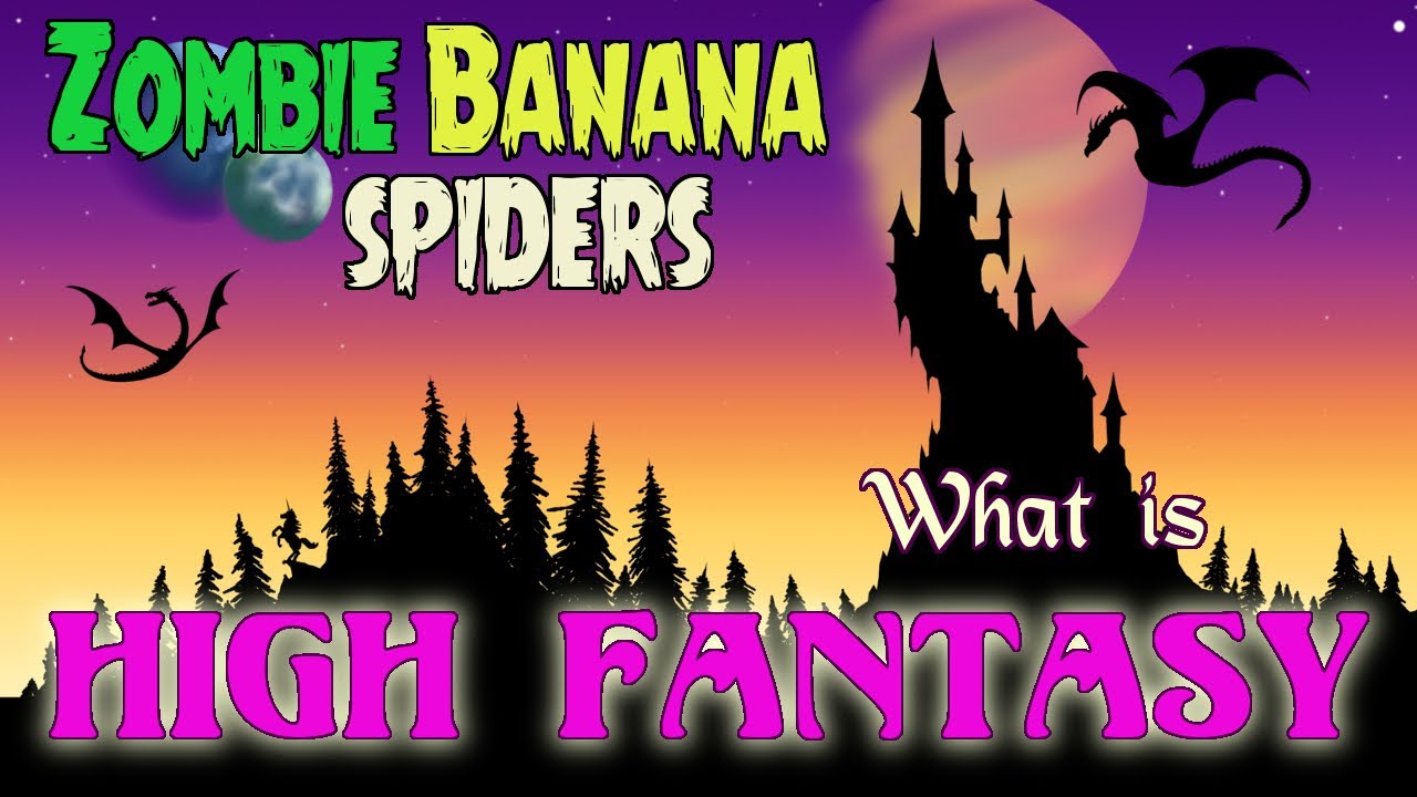 What is High Fantasy? A Discussion | Zombie Banana Spiders - YouTube