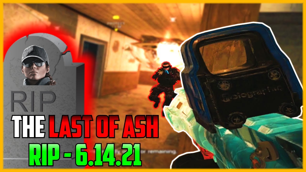 RAINBOW SIX SIEGE| THE LAST OF ASH - RIP 6.14.21🔥💦💀 - YouTube