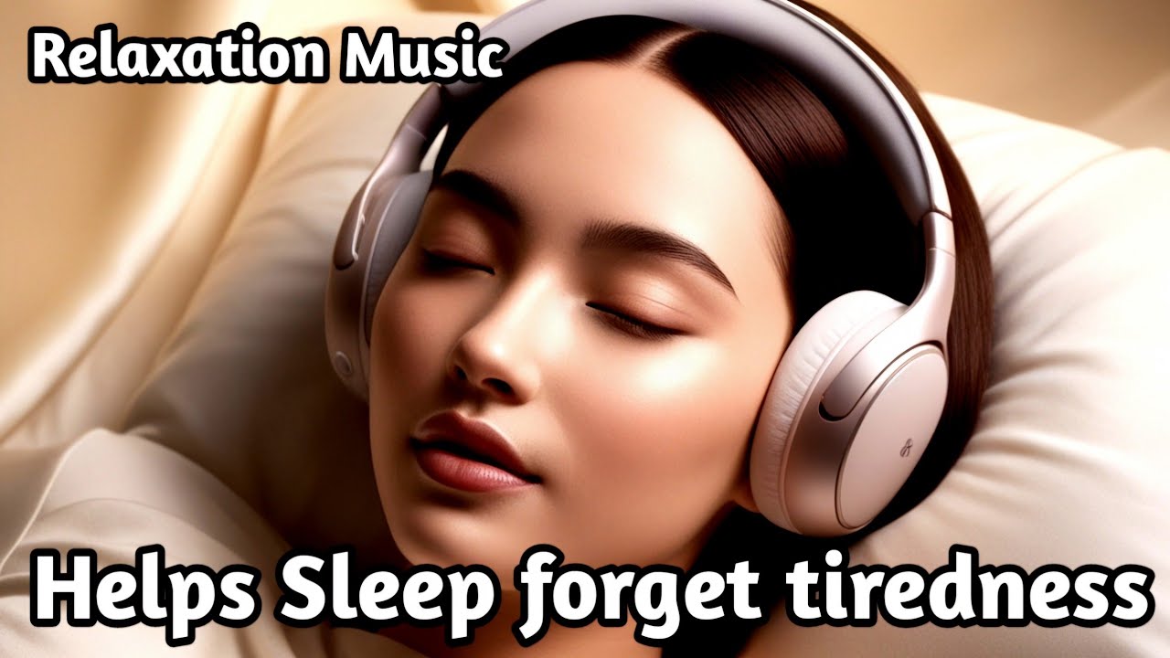 Relaxation Music | Helps Sleep forget tiredness | Insomnia Medicine ...