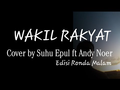 Wakil Rakyat Cover by Suhu Epul ft Andy Noer Viral Ronda malam - YouTube