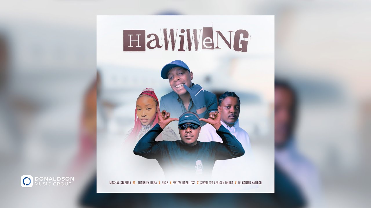 Hawiweng - Mashaa Stabura feat. Thabsiey Lirra, Big S, Swizzy Daphiloso ...