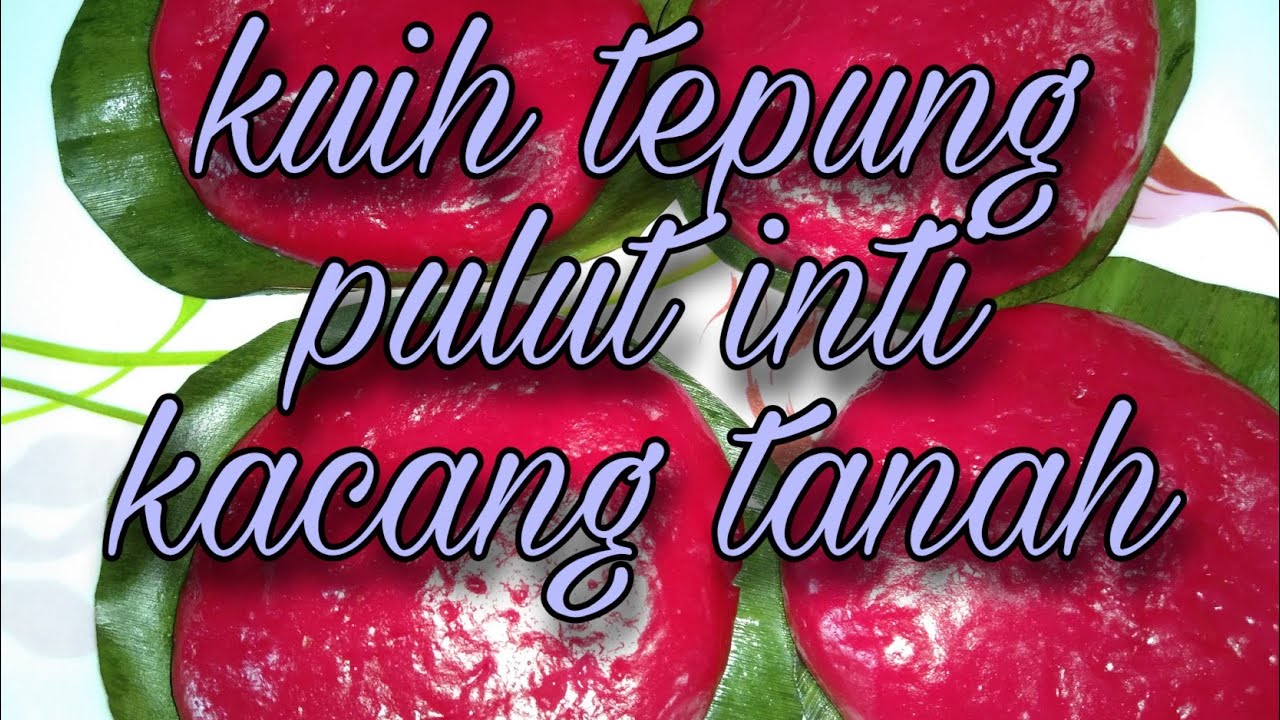 kuih Tepung Pulut Merah inti Kacang Tanah #BelajarBuatKuih - YouTube