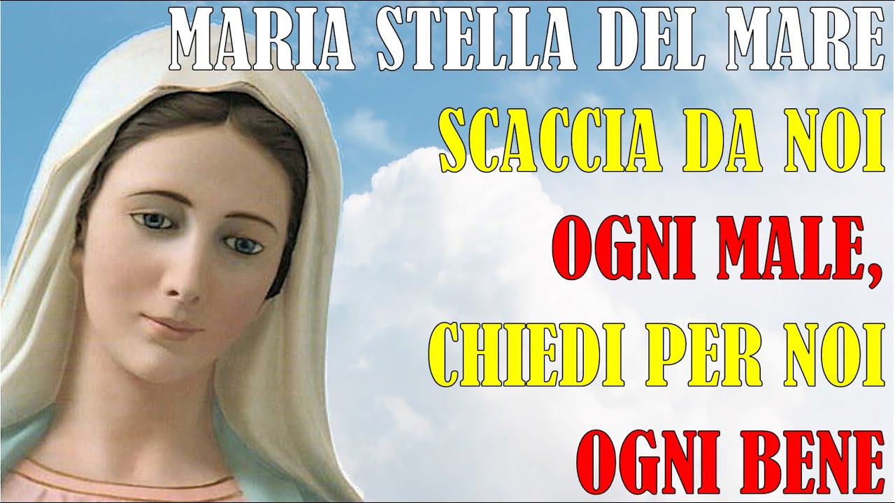 Maria Stella del Mare Scaccia da Noi ogni Male, Chiedi per Noi ogni ...