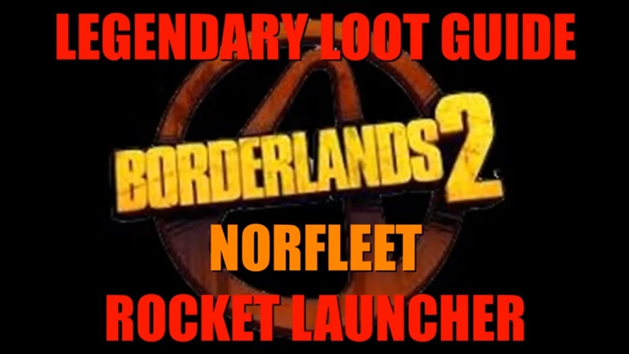 Borderlands 2, Legendary Loot Guide: Norfleet Rocket Launcher - YouTube