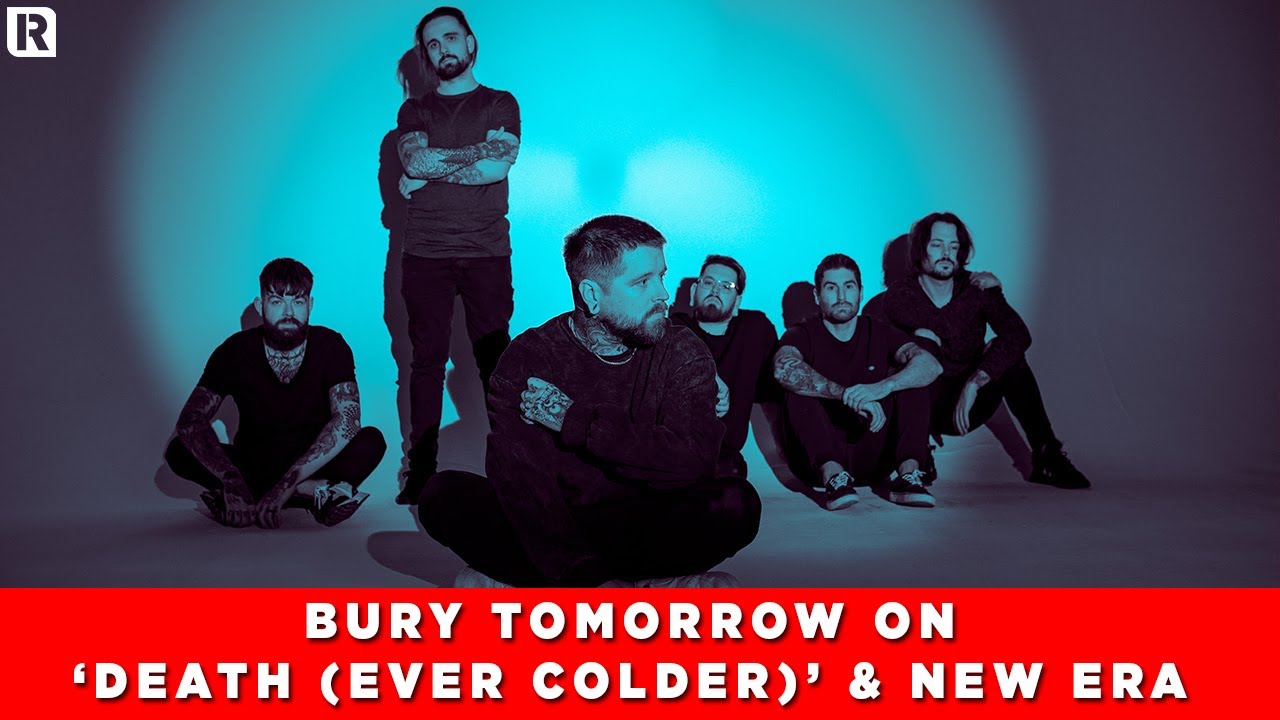 Bury Tomorrow Talk 'DEATH (Ever Colder)' & New Era Of The Band ...
