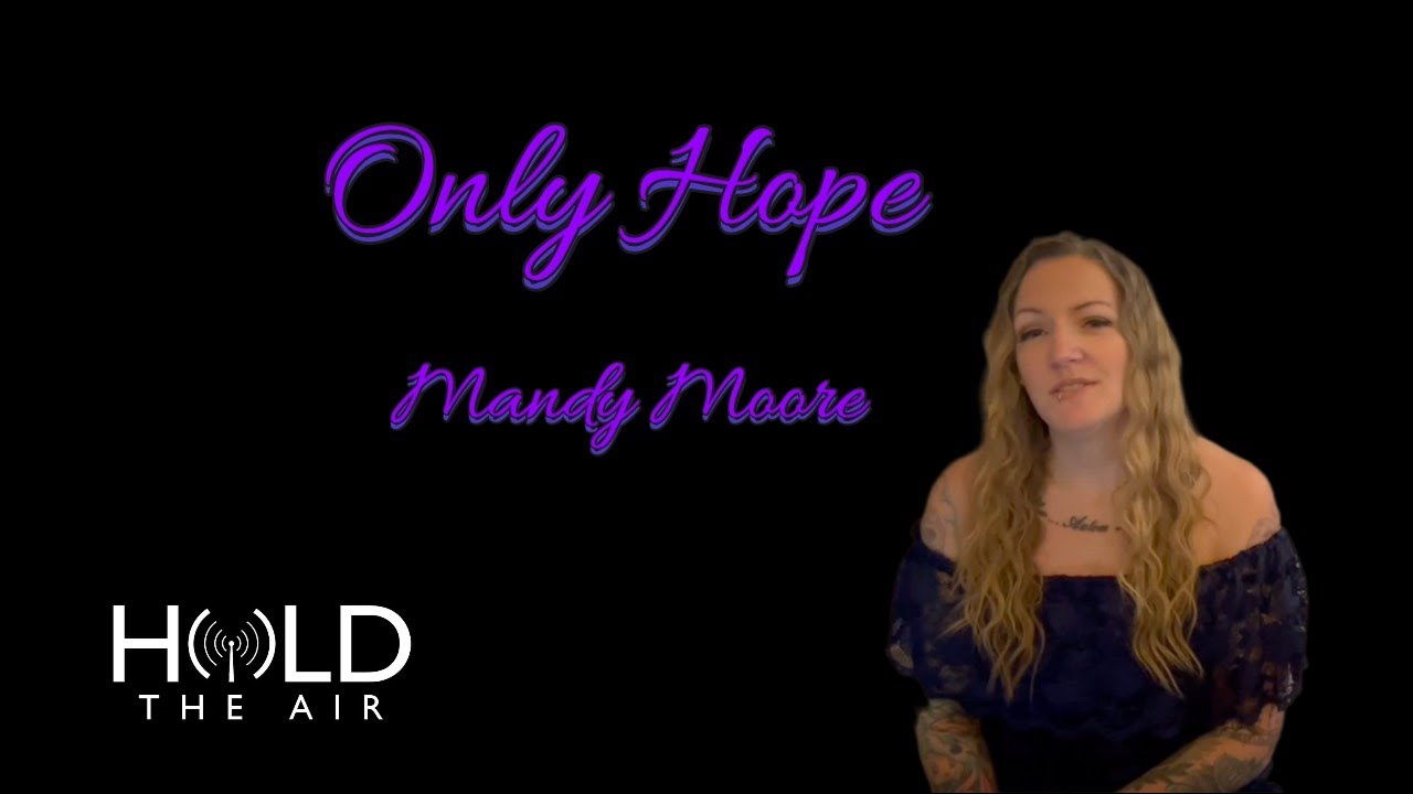 Mandy Moore - Only Hope ( Cover By Hold The Air ) - YouTube