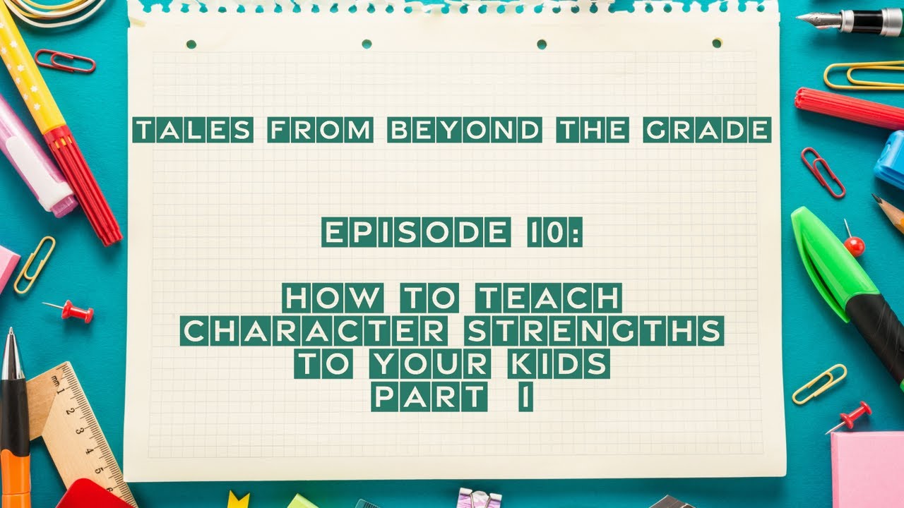 Episode 10: How to Teach Character Strengths to Your Kids - Part 1 ...