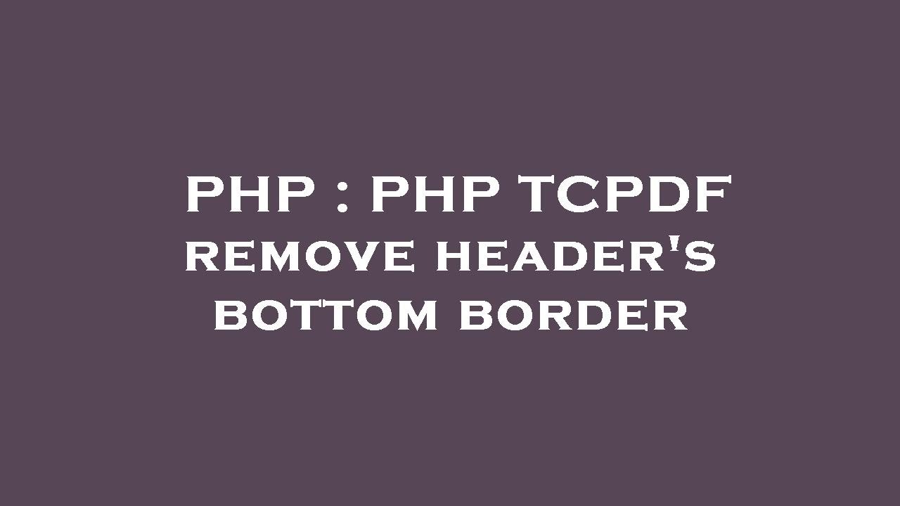 Php Php Tcpdf Remove Headers Bottom Border Youtube 7449