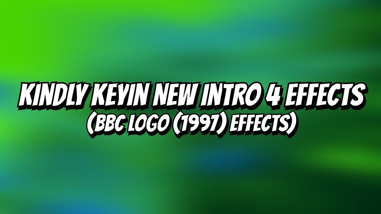 Kindly Keyin New Intro 4 Effects (BBC Logo (1997) Effects) - YouTube