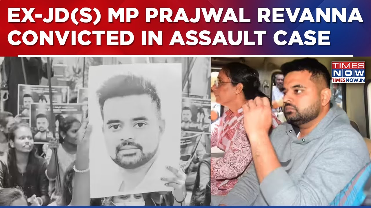 Prajwal Revanna Convicted In Assault Case; Found Guilty | Sentence To ...