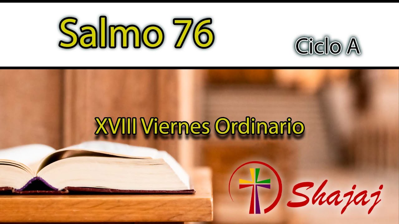Salmo 76-Viernes 11 de Agosto- Ciclo A- SHAJAJ - YouTube