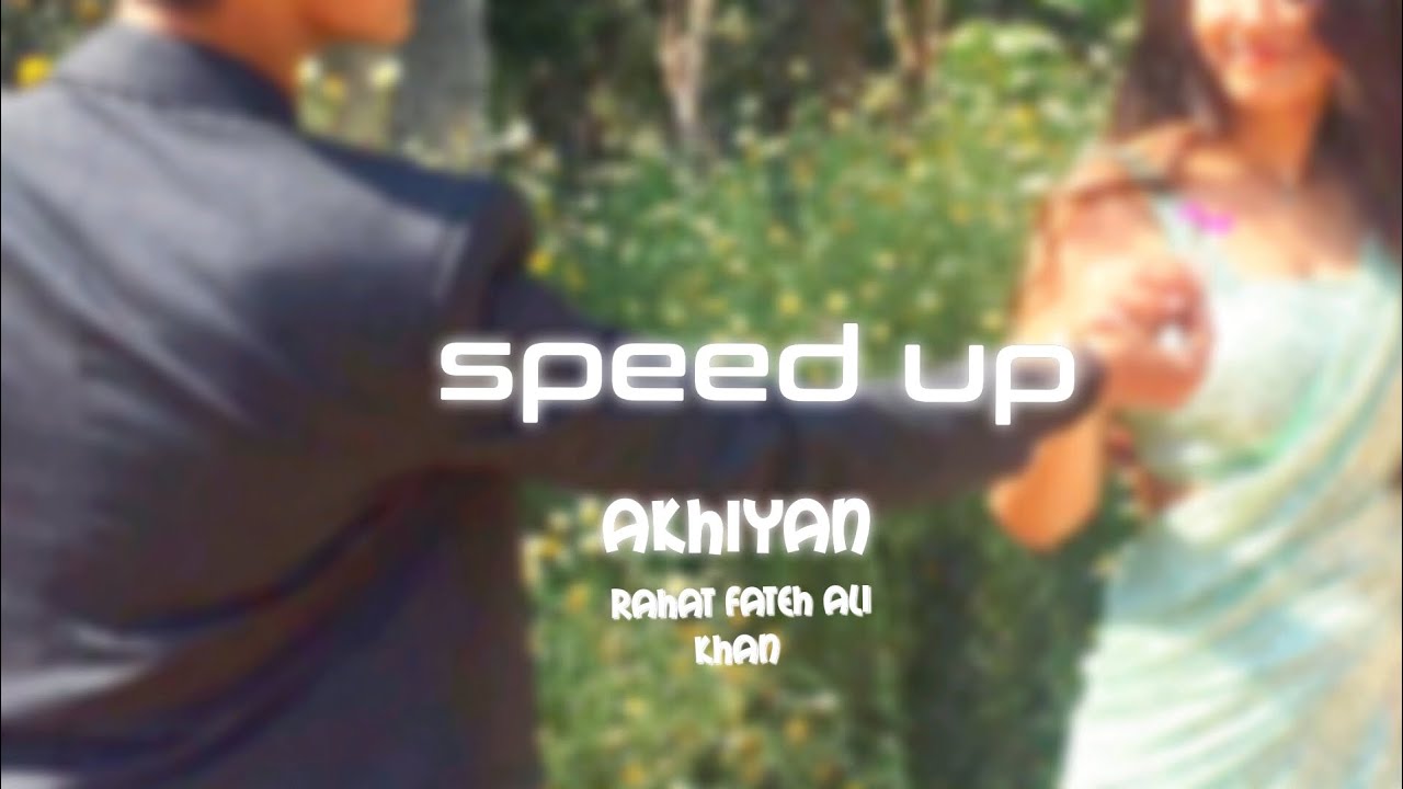 [speed up] Akhiyan | Rahat Fateh Ali Khan - YouTube