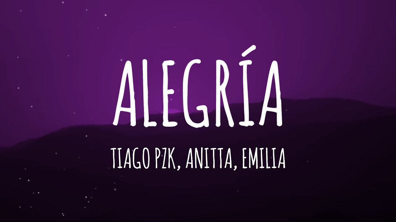 Tiago PZK, Anitta, Emilia - Alegría (Letra/Lyrics) - YouTube