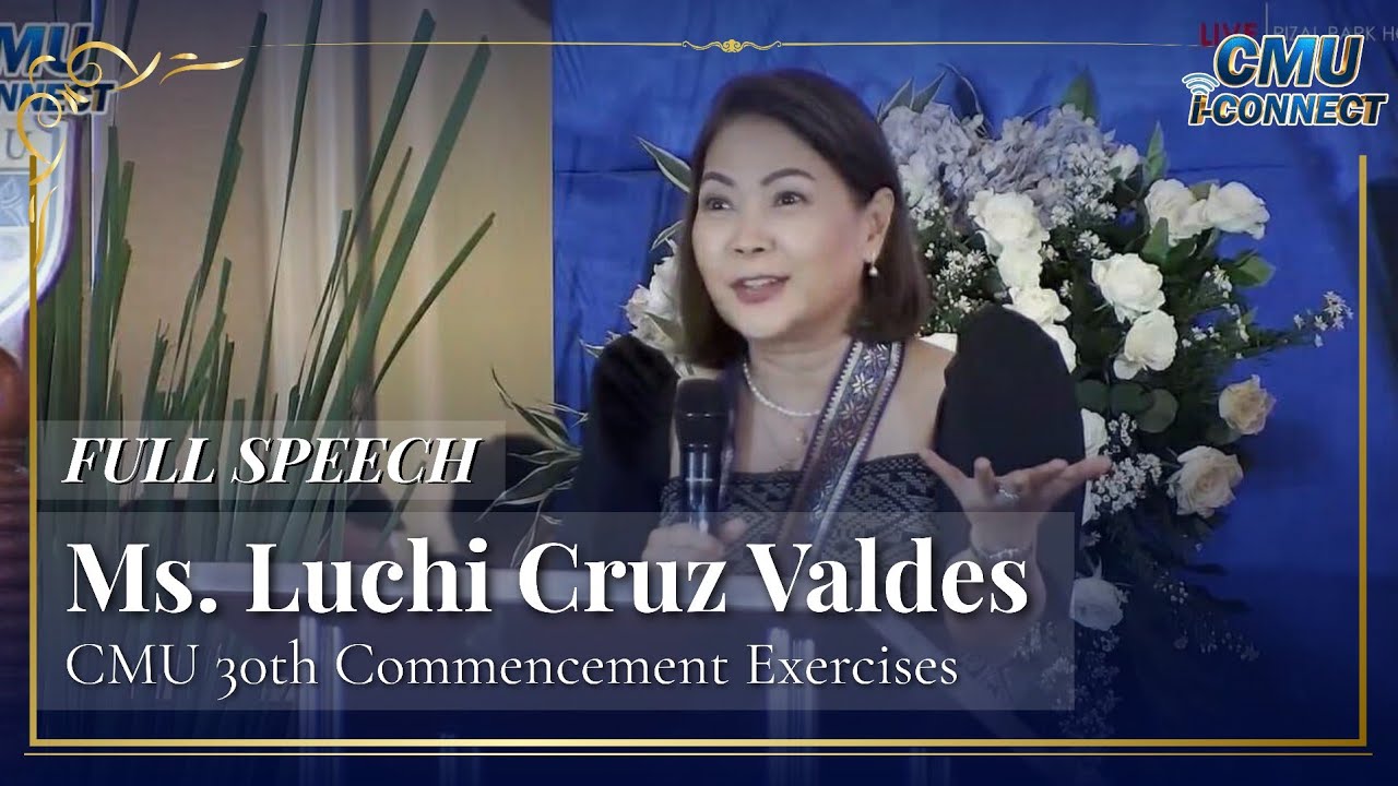 [FULL SPEECH] Ms. Luchi Cruz-Valdes at the CMU 30th Commencement ...