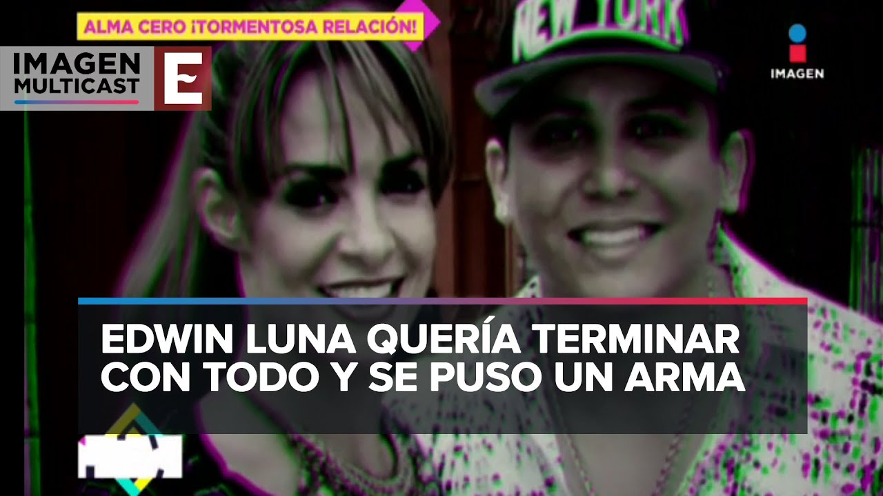 Alma Cero y la tormentosa relación con Edwin Luna - YouTube