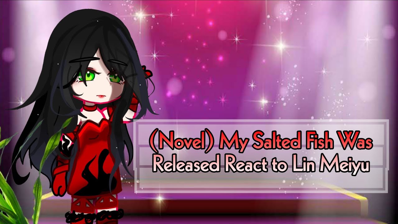 (Novel/Script for drama) My Salted Fish Was Released React to ??? {Just ...