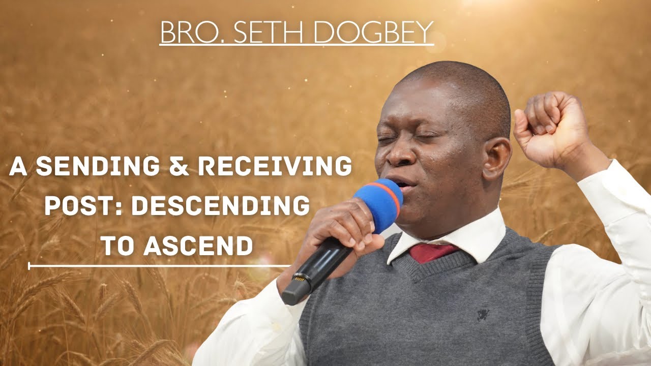 A Sending & A Receiving Post: Descending To Ascend - Bro Seth Dogbey - YouTube