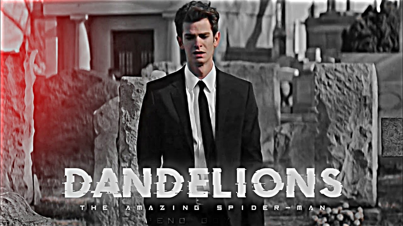 DANDELIONS - ANDREW GARFIELD SAD EDIT | SPIDER MAN SAD EDIT | SAD ...