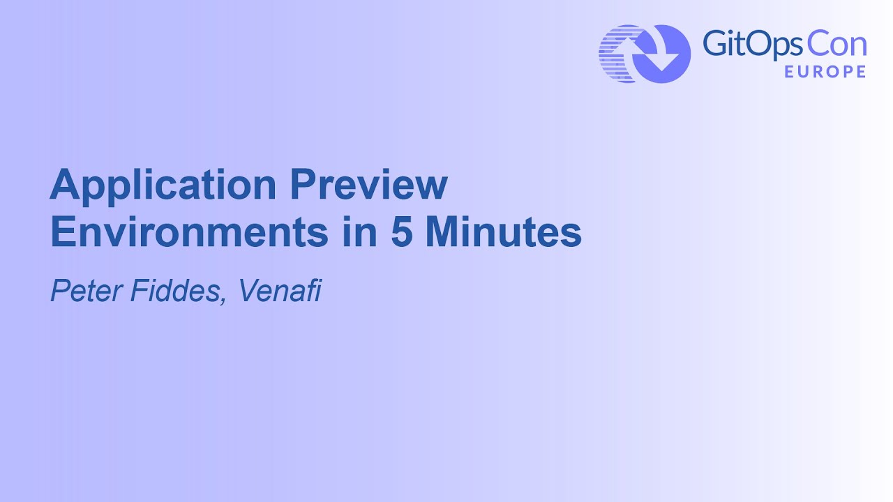 Application Preview Environments in 5 Minutes - Peter Fiddes, Venafi ...