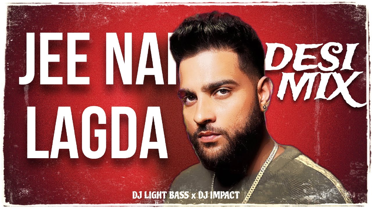 Jee Nai Lagda - Desi Mix | Light Bass11 X DJ Impact | Karan Aujla ...