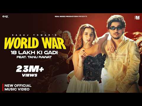 World War - 18 Lakh Ki Gadi (New Official Music Video) | Saaaj Tomar ft. Tanu Rawat | Real Music