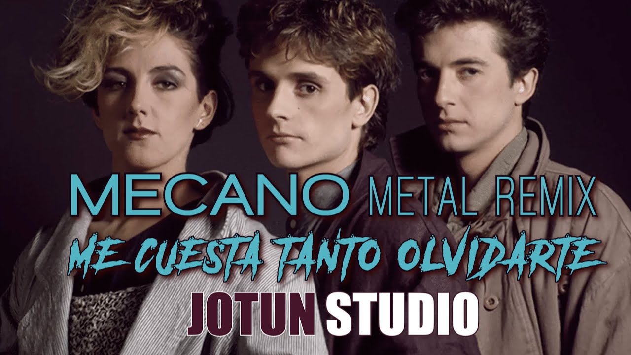 Mecano - Me Cuesta Tanto Olvidarte (Metal Remix Cover) - YouTube Music