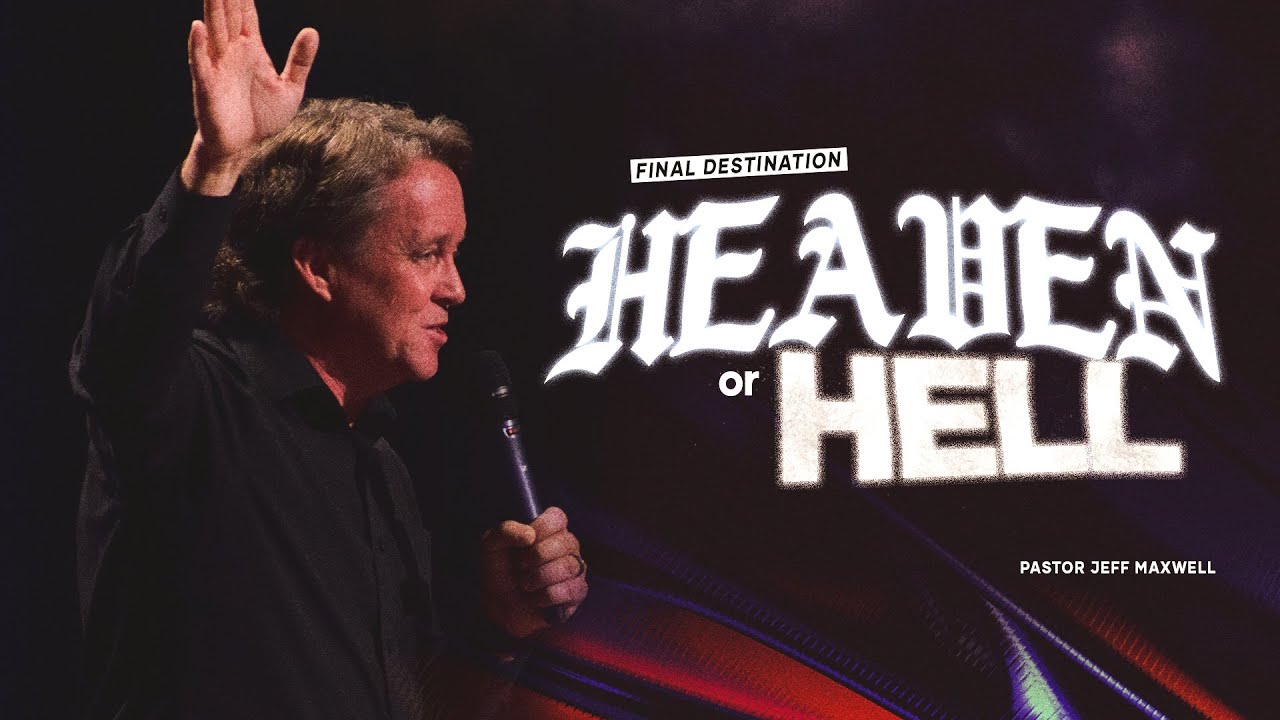 Final Destination: Heaven or Hell | Pastor Jeff Maxwell - YouTube