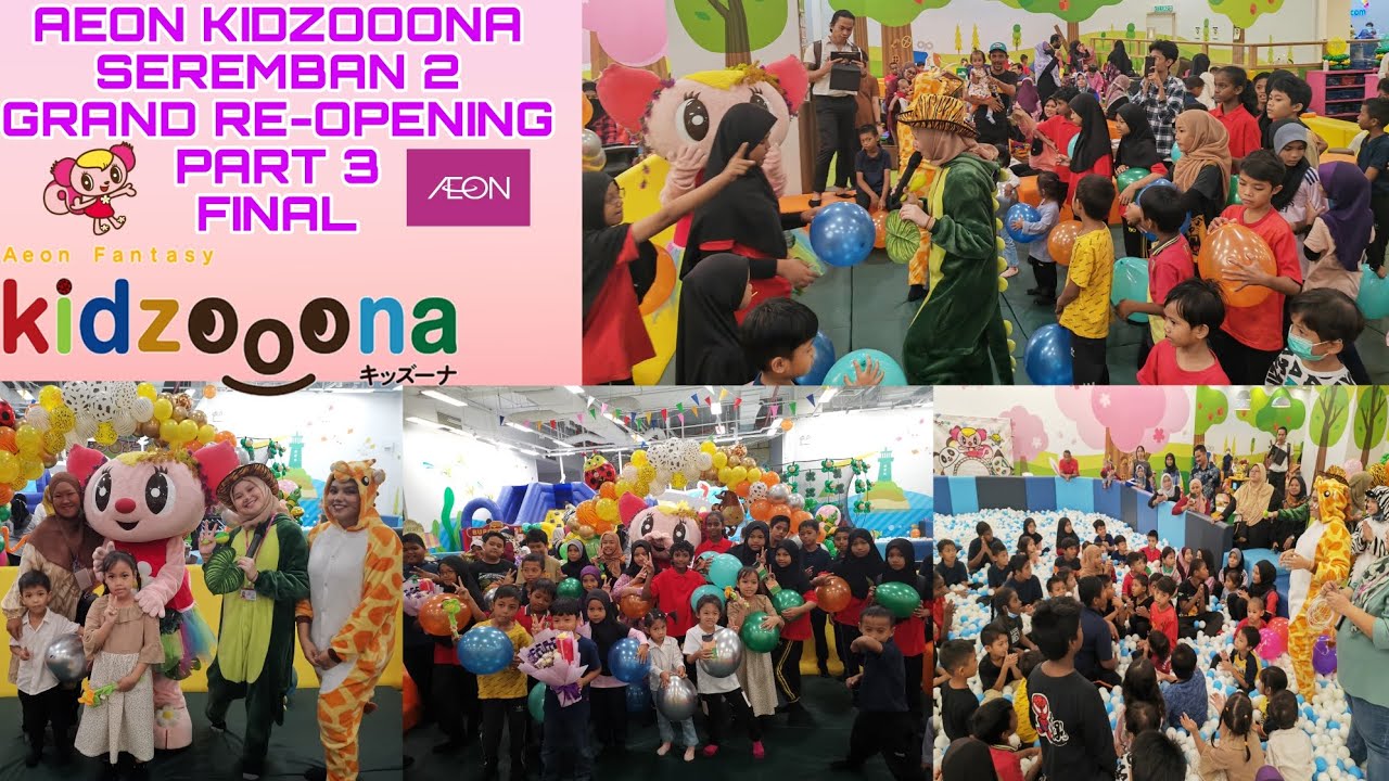 AEON KIDZOOONA SEREMBAN 2 GRAND RE-OPENING PART 3 FINAL ...