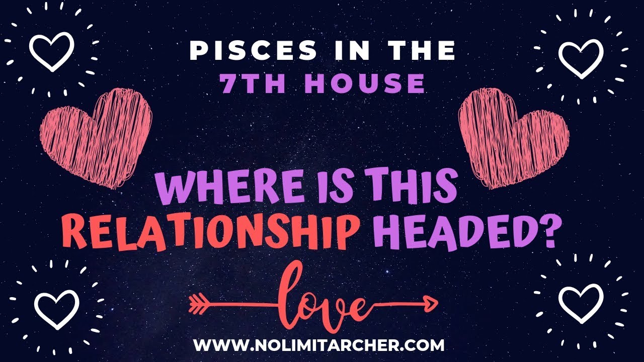♓️ Pisces ♓️ in the 7th house. WHERE IS THIS RELATIONSHIP HEADED ...