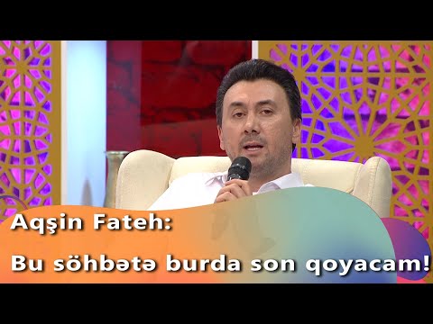 Aqşin Fateh: Bu söhbətə burda son qoyacam! (7 Canlı)