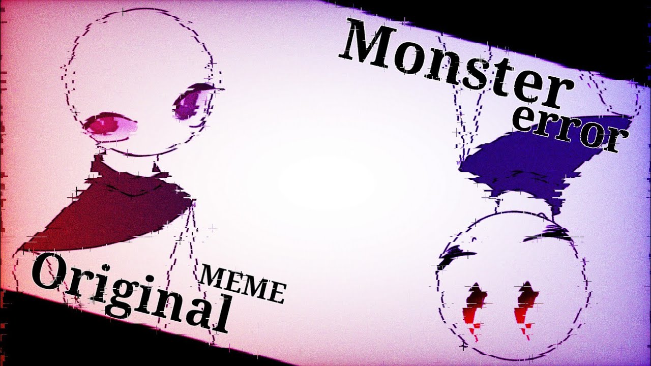 Monster error [MEME]//Original MEME (OC) - YouTube