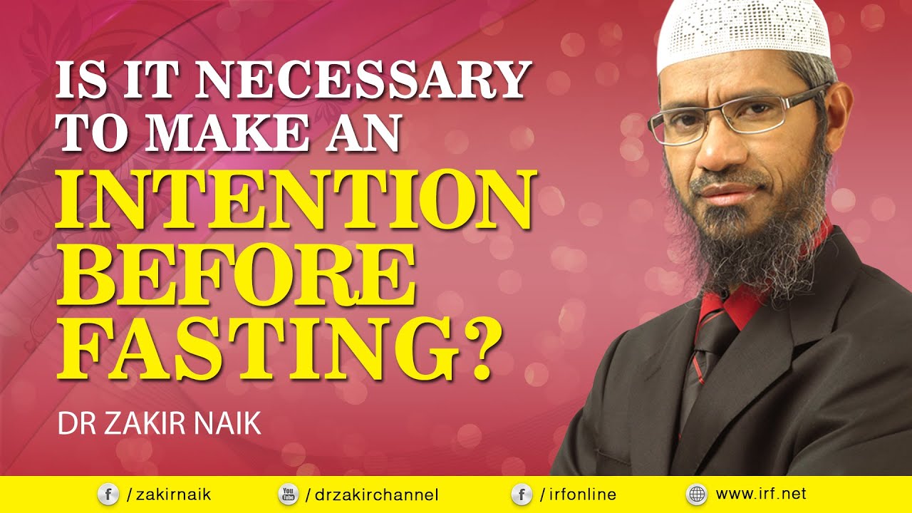 IS IT NECESSARY TO MAKE AN INTENTION BEFORE FASTING? DR ZAKIR NAIK ...