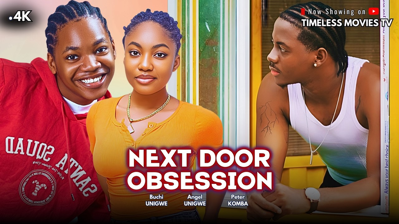 NEXT DOOR OBSESSION - Angel Unigwe, Peter Komba & Buchi Unigwe 2025 ...