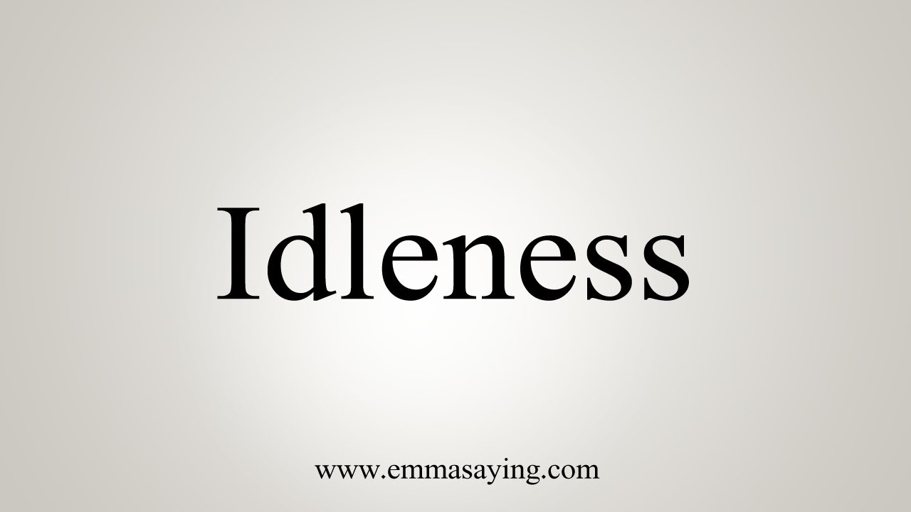 How To Say Idleness - YouTube