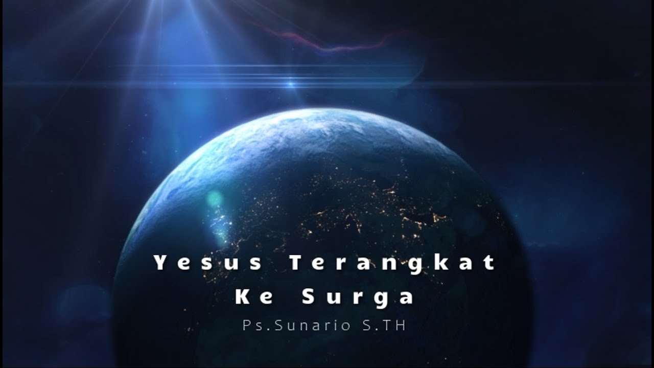 8 Juni 2025 - Yesus Terangkat Ke Surga - Ps. Sunario S.TH - YouTube