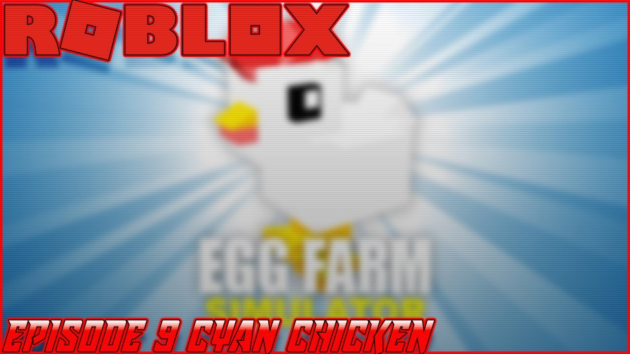Roblox Egg Farm SImulator New Simulator Episode 9 Cyan Chicken - YouTube