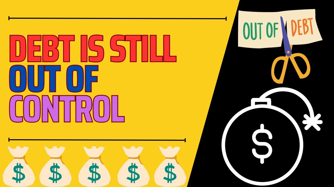 Debt Is Still Crazy and Out of Control - YouTube