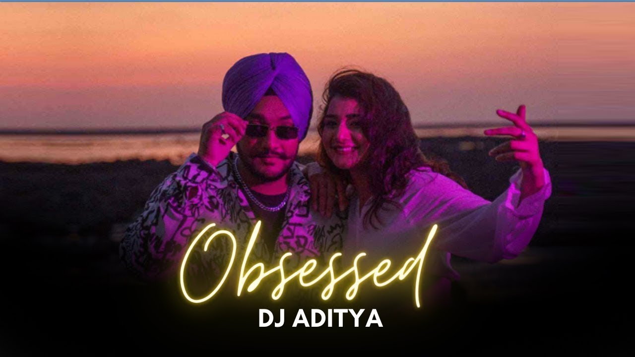 Obsessed | Remix | DJ ADITYA | Riar Saab | AbhijaySharma - YouTube